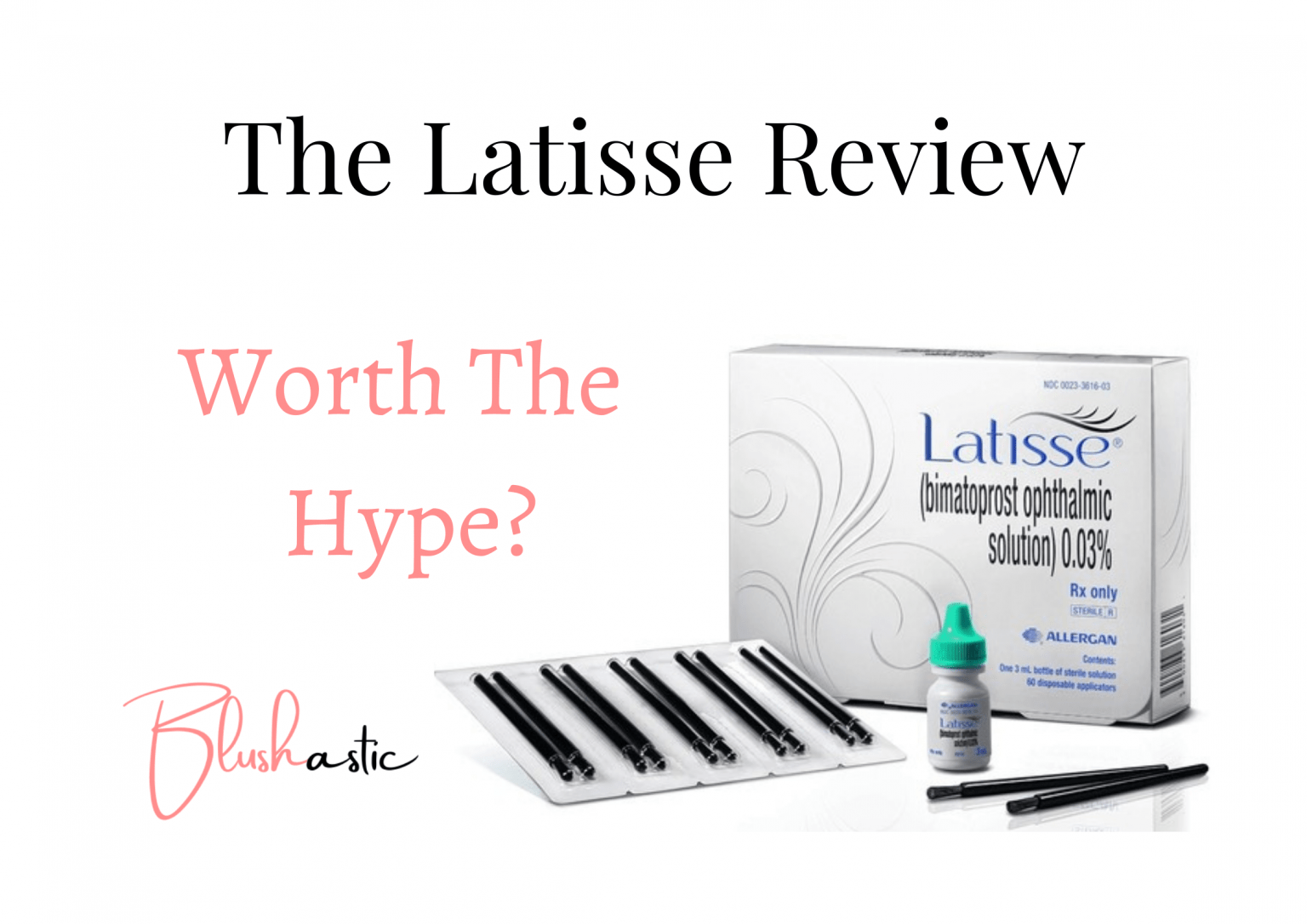 Latisse Review | Here’s What People Experienced - Blushastic
