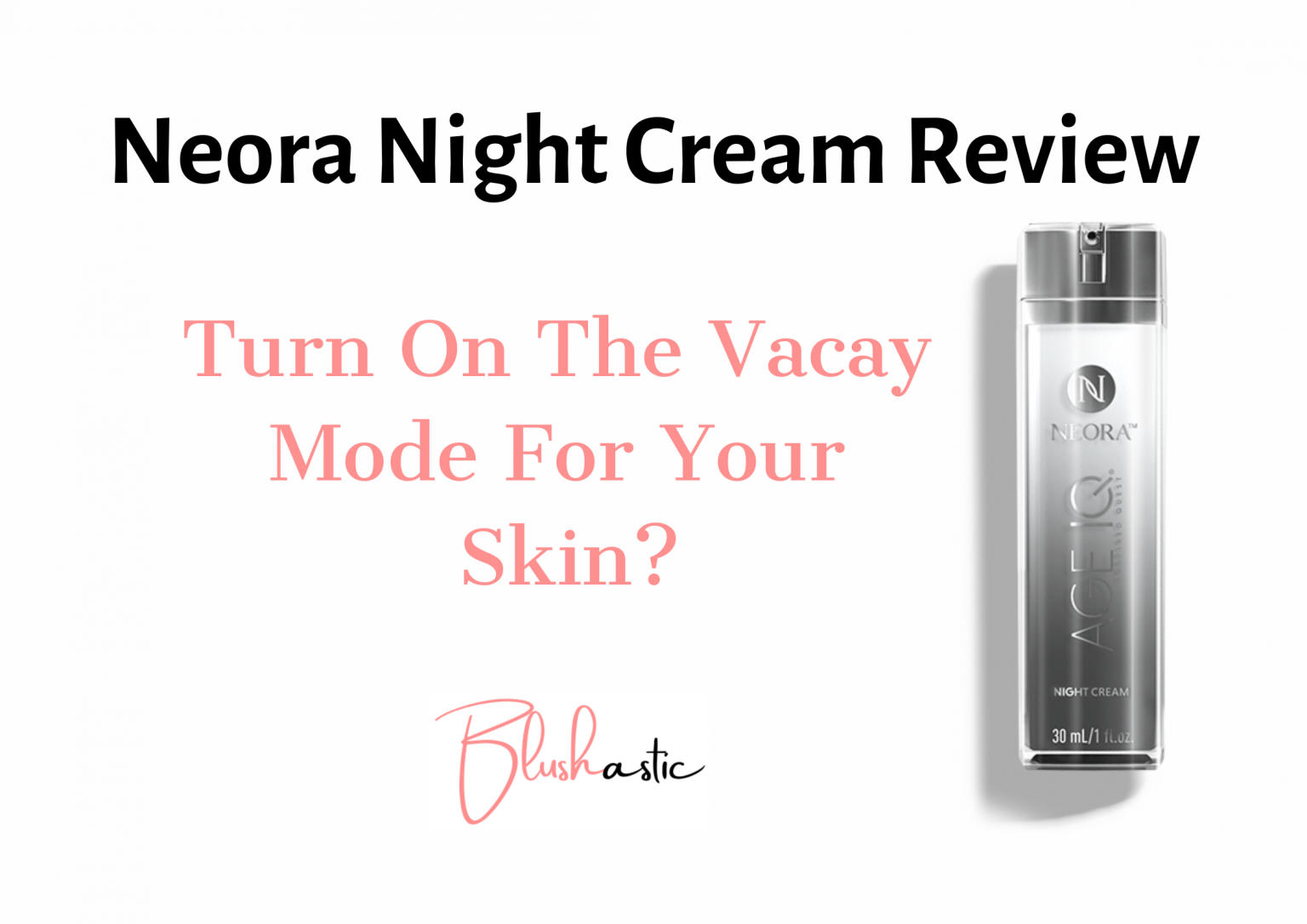 Neora Night Cream Reviews | Is It Worth It? - Blushastic