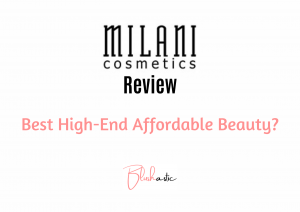 Milani Makeup Reviews | Best High-End Affordable Beauty? - Blushastic