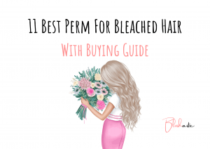 11 Best Perm For Bleached Hair | With Buying Guide - Blushastic