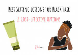 11 Best Setting Lotion For Black Hair | Cost-Effective Options - Blushastic