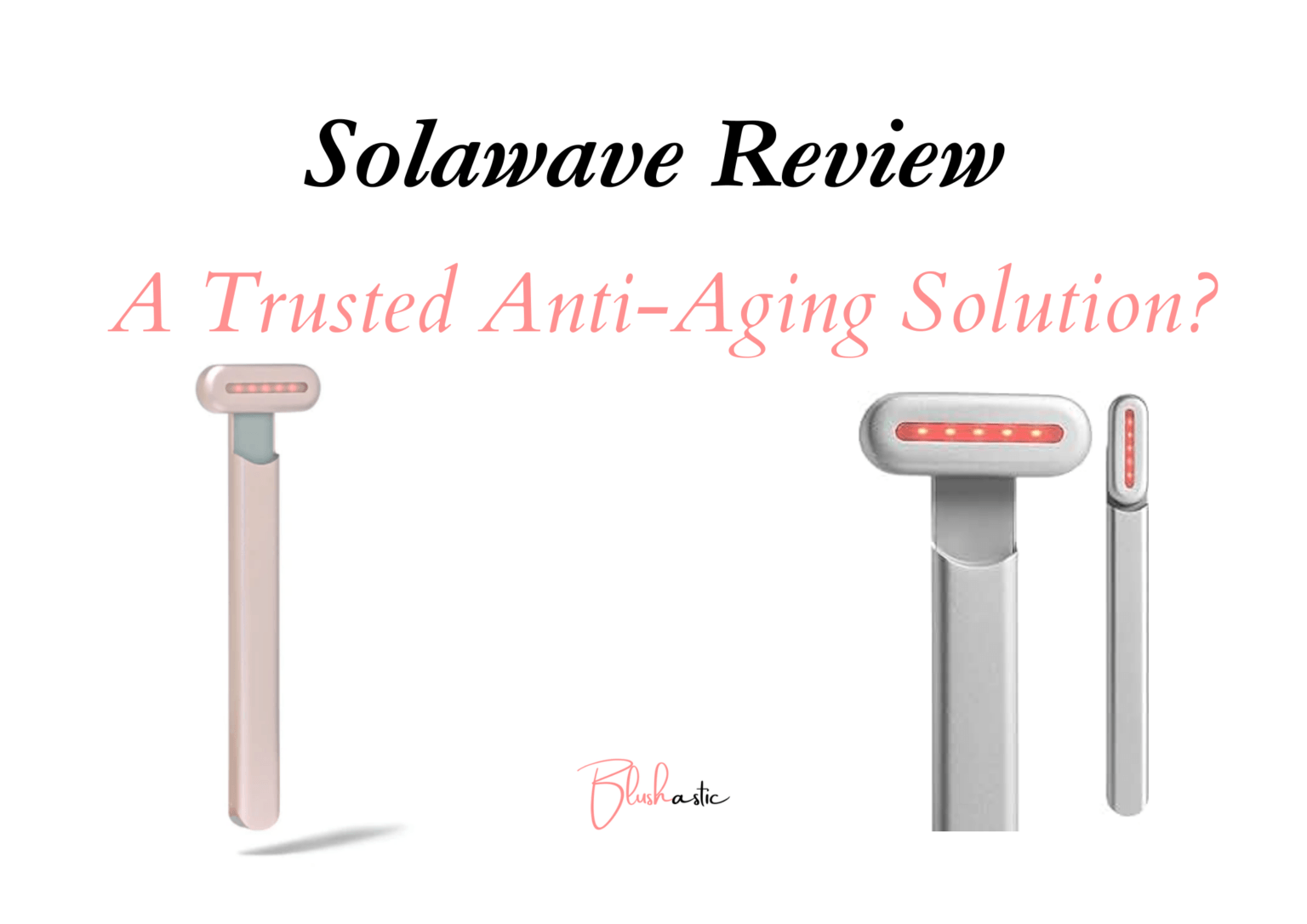 Solawave Review 2024 | Trusted Anti-Aging Solution? - Blushastic